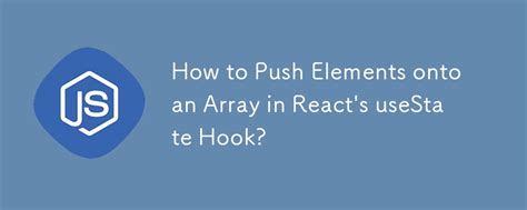 How To Push Elements Onto An Array In Reacts Usestate Hook Js