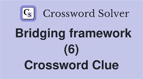 Bridging Framework 6 Crossword Clue Answers Crossword Solver