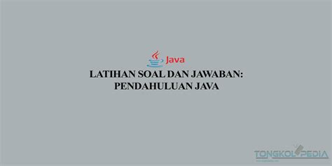 Latihan Soal Dan Jawaban Pendahuluan Java Tongkolpedia