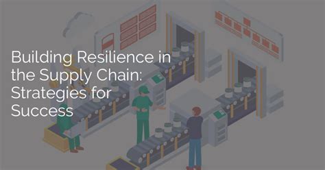 Building Resilience In The Supply Chain Strategies For Success