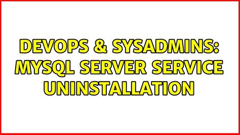Devops And Sysadmins Mysql Server Service Uninstallation 2 Solutions Youtube