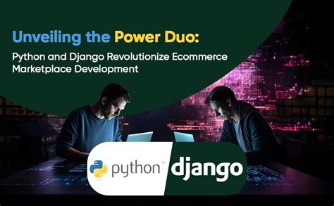 Unveiling The Power Duo Python And Django Revolutionize E Commerce Marketplace Development By