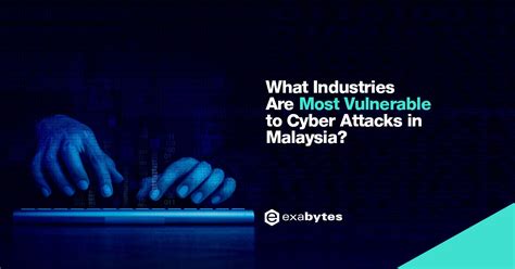 Malaysias Most Vulnerable Industries To Cyberattacks