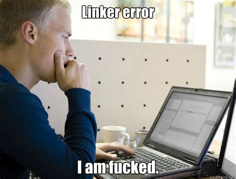 Linker Error I Am Fucked Programmer Quickmeme