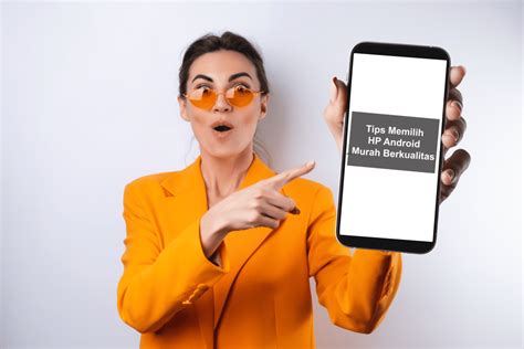 Tips Memilih Hp Android Murah Berkualitas Gudintek
