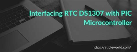 Interfacing RTC DS With PIC Microcontroller Aticleworld