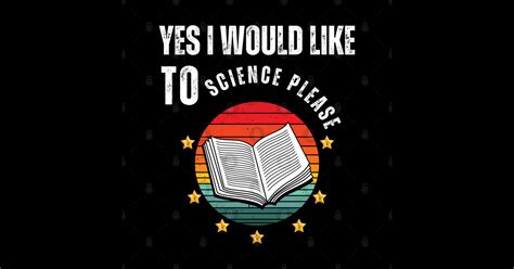 Yes I Would Like To Science Please Yes I Would Like To Science Please T Shirt Teepublic