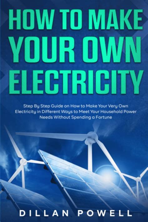 How To Make Your Own Electricity Step By Step Guide On How To Make Your Very Own Electricity In