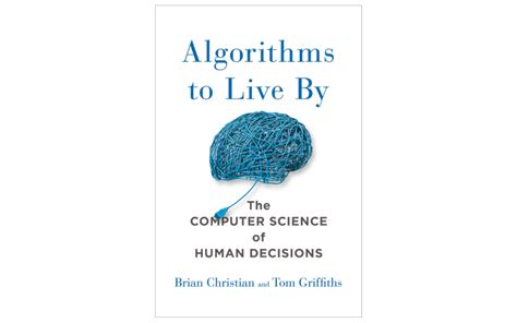 Christian And Griffiths Algorithms To Live By Johannes E M Mosig