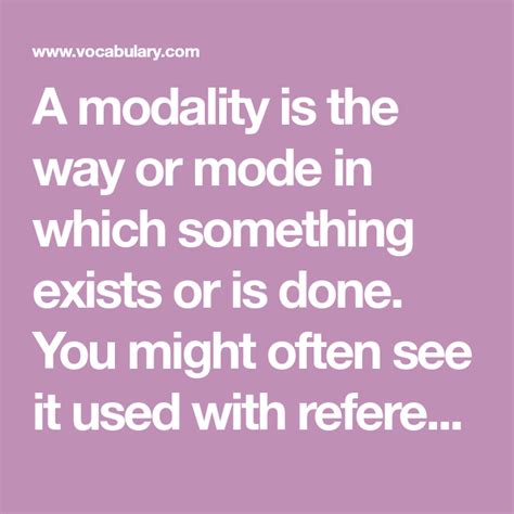 A Modality Is The Way Or Mode In Which Something Exists Or Is Done You