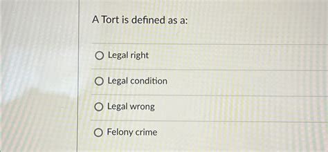 Solved A Tort Is Defined As A Legal Rightlegal