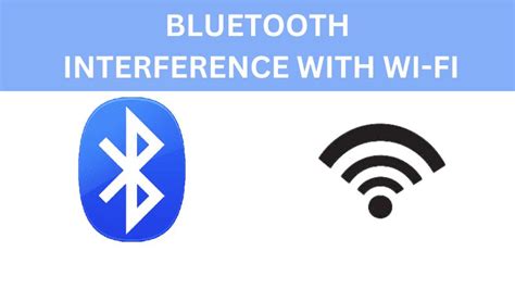 How To Stop Bluetooth Interference With Wi Fi Easy Solutions