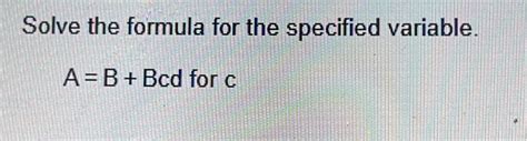 Solved Solve The Formula For The Specified Variable Abb Cd For C Math