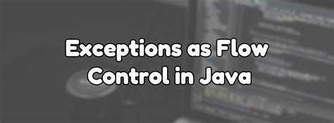 Exceptions As Flow Control In Java Programming Maddy Miller