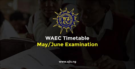 Official Waec Timetable 2025 For Ssce Mayjune Examination Ajls