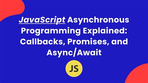 javascript asynchronous programming explained callbacks promises and