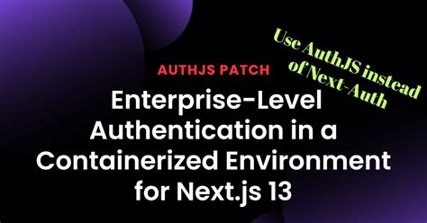 Enterprise Level Authentication In A Containerized Environment Nextjs