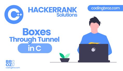 Boxes Through A Tunnel In C Hackerrank Solution Codingbroz
