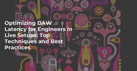 Optimizing Daw Latency For Engineers In Live Setups Top Techniques And
