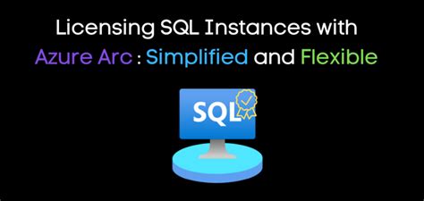 Licensing SQL Instances With Azure Arc Simplified And Flexible George Markou