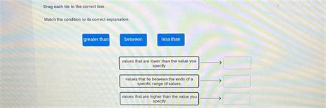 Solved Drag Each Tile To The Correct Box Match The Condition To Its Correct Explanation