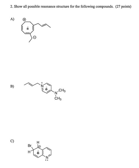 Solved 2 Show All Possible Resonance Structure For The Following Compounds 27 Points A B