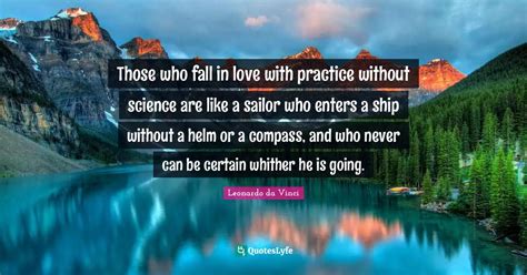 Those Who Fall In Love With Practice Without Science Are Like A Sailor