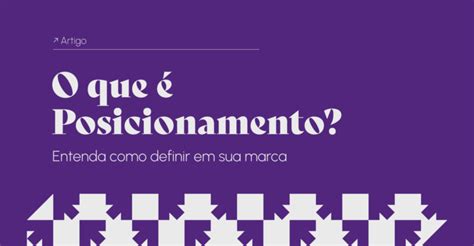 O Que É Posicionamento De Marca E Como Fazer