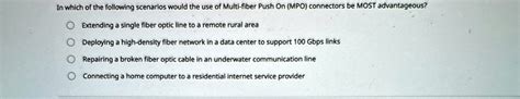 In Which Of The Following Scenarios Would The Use Of Multi Fiber Push On Mpo Connectors Be