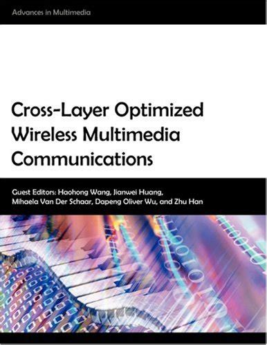 Cross Layer Optimized Wireless Multimedia Communications Wang Haohong