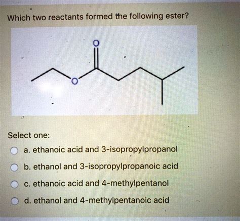 Solved Which Two Reactants Formed The Following Ester Select One A