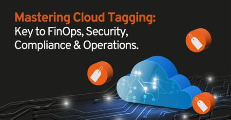 Mastering Cloud Tagging Key To Effective Finops Security Compliance
