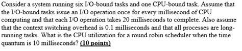 Solved Consider A System Running Six Io Bound Tasks And One