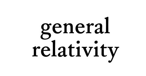 General Relativity • Flowery Dictionary