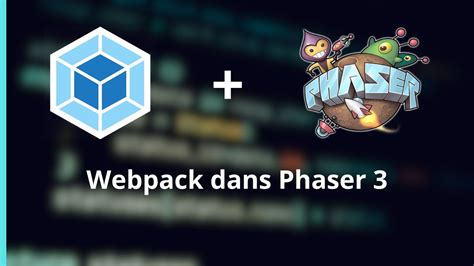 comment mettre un webpack dans son projet phaser 3 phaser javascript