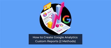 How To Create Google Analytics Custom Reports Methods Metrics Watch