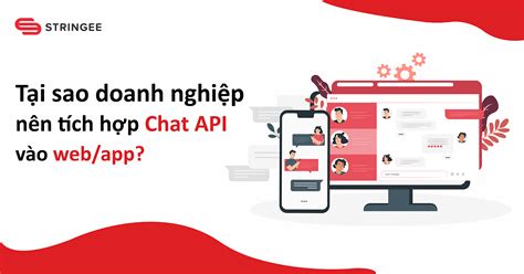 Chat Api Là Gì Tại Sao Doanh Nghiệp Nên Tích Hợp Chat Api Vào Webapp