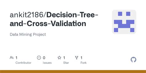 Github Ankit2186decision Tree And Cross Validation Data Mining Project