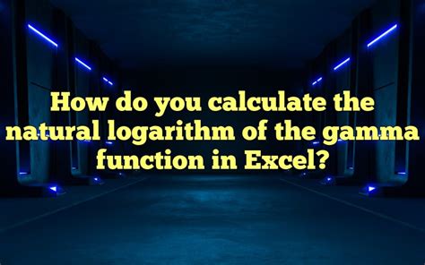 How Do You Calculate The Natural Logarithm Of The Gamma Function In Excel