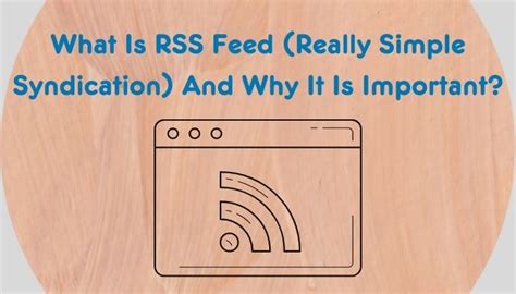 What Is Rss Feed Really Simple Syndication And Why It Is Important