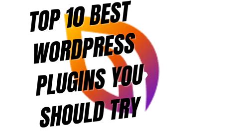 top 10 best wordpress plugins you should try