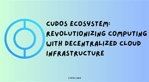Cudos Ecosystem Revolutionizing Computing With Decentralized Cloud
