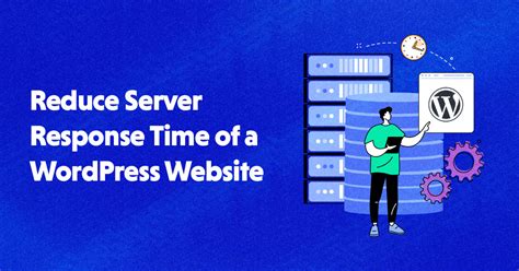 How To Reduce Server Response Time On Wordpress