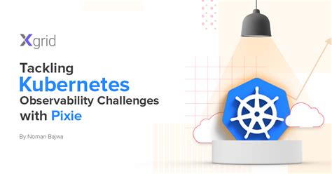Tackling Kubernetes Observability Challenges With Pixie By Xgrid Medium