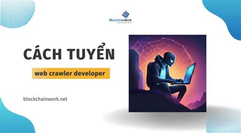 Blockchainwork On Linkedin Cách Tuyển Web Crawler Developer Trong Lĩnh