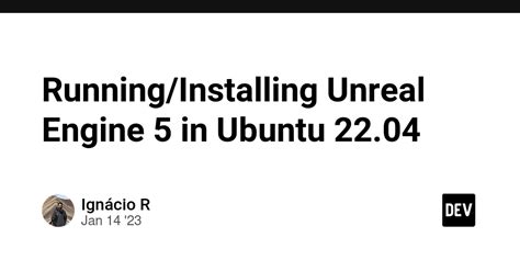 Running Installing Unreal Engine In Ubuntu DEV Community