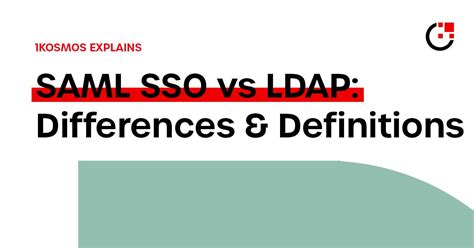 Saml Sso Vs Ldap Differences And Definitions Explained 1kosmos