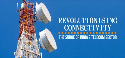 Revolutionising Connectivity The Surge Of Indias Telecom Sector Ibef