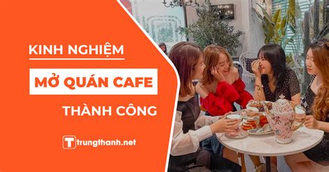 Kinh Nghiệm A Z Mở Quán Cafe Cho Người Mới Bắt đầu Đinh Trung Thành