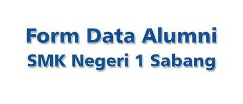 Formulir Data Alumni Smk Negeri 1 Sabang